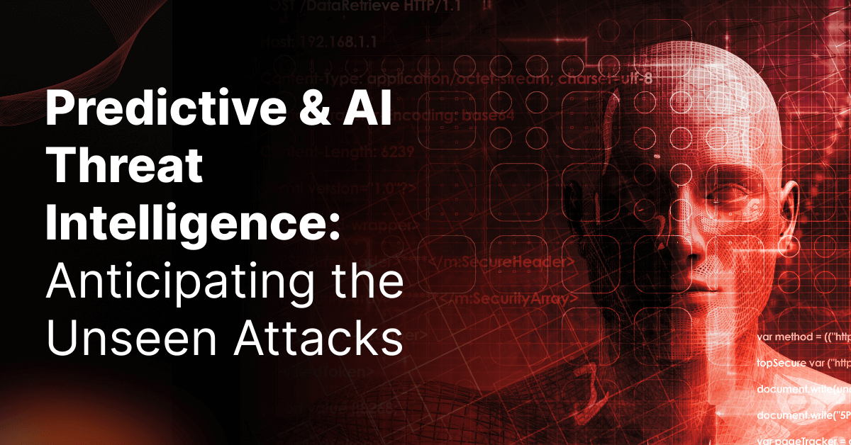 Predictive & AI Threat Intelligence: Anticipating the Unseen Attacks
